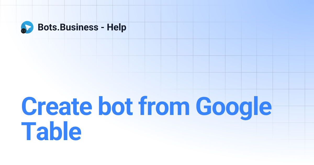 Create bot from Google Table | Bots.Business - Help