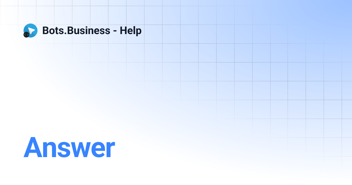 Answer | Bots.Business - Help