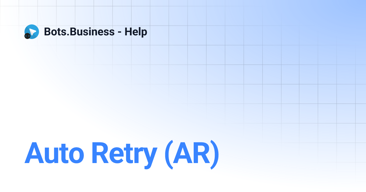Auto Retry (AR) | Bots.Business - Help