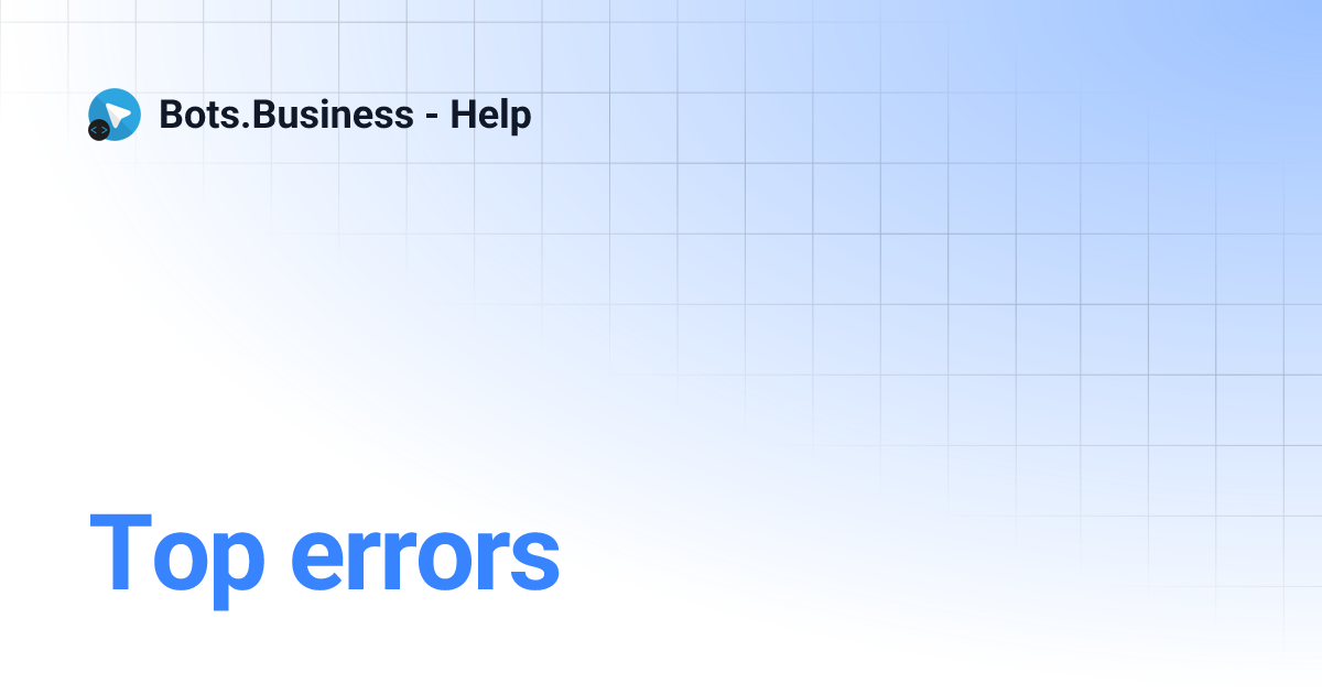 Top errors | Bots.Business - Help