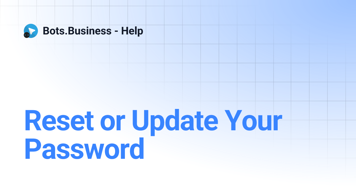 Reset or Update Your Password | Bots.Business - Help